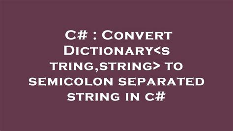 C Convert Dictionary String String To Semicolon Separated String In