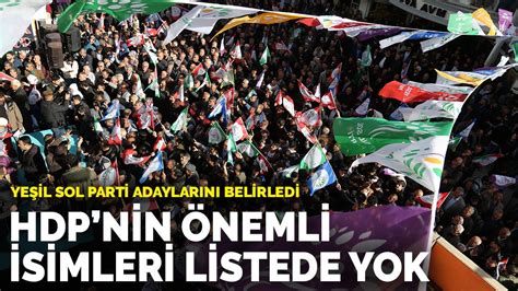 Ye Il Sol Partide Adaylar Belirleniyor Hdpden Nemli Isimler Listede
