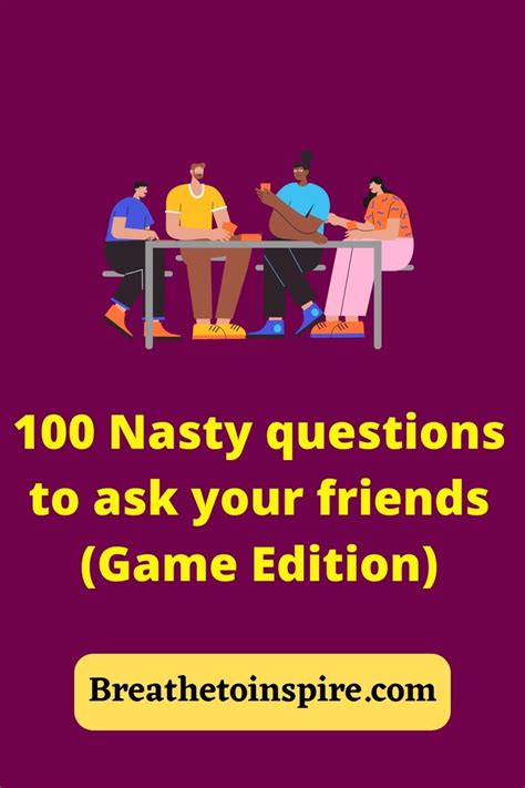 100 Nasty Questions To Ask Your Friends Breathe To Inspire
