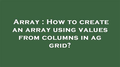 array how to create an array using values from columns in ag grid youtube