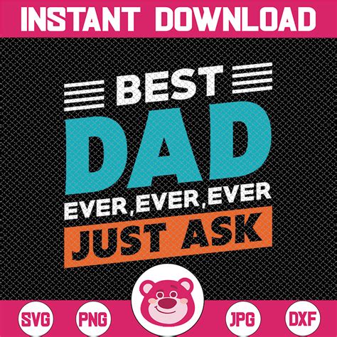 Best Dad Ever Ever Ever Just Ask Svg Dad Svg Father S Da Inspire
