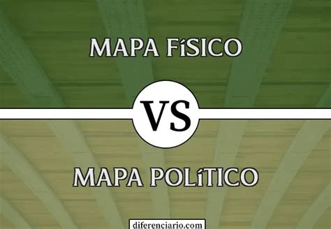 Diferencia entre mapa físico y mapa político