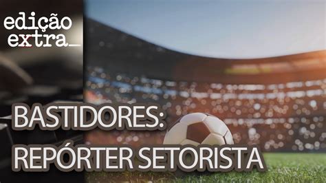 Como é o dia a dia de um repórter esportivo Edição Extra Setembro