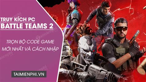 Tr N B Code Truy K Ch Pc Battle Teams M I Nh T V C Ch Nh P
