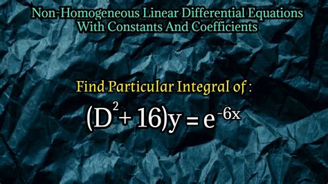 find particular integral of d 2 16 y e 6x non homogeneous linear differential equation youtube