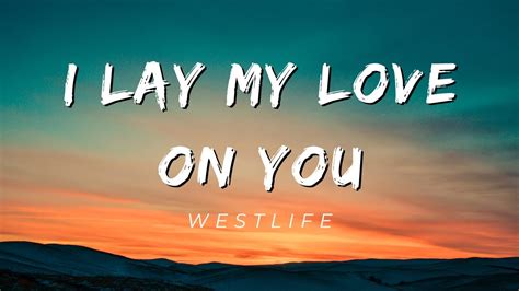 I Lay My Love On You Westlife Lyrics Youtube