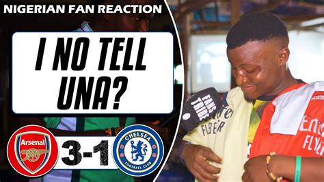 ARSENAL 3 1 CHELSEA Godfrey NIGERIAN FAN REACTION PREMIER LEAGUE