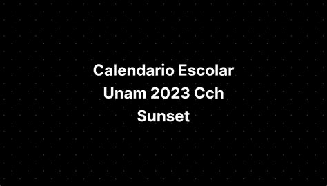 Calendario Escolar Unam 2023 Cch Sunset IMAGESEE