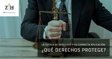 La tutela de derechos y su correcta aplicación Qué derechos protege