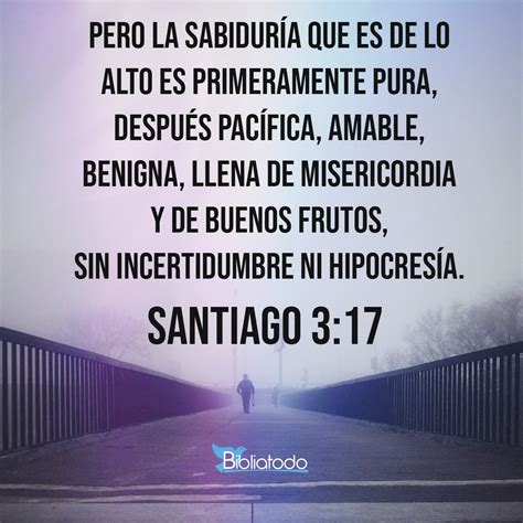 Santiago 3 17 RV1960 Pero la sabiduría que es de lo alto es