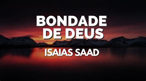 BONDADE DE DEUS ISAIAS SAAD LETRA Lyric Vídeo YouTube
