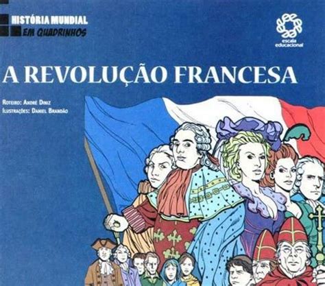 A Revolução Francesa História Mundial Em Quadrinhos André Diniz
