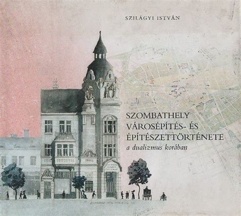 Libri Antikvár Könyv Szombathely városépítés és építészettörténete a