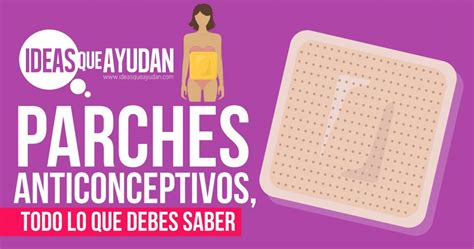 Parches Anticonceptivos Todo Lo Que Debes Saber