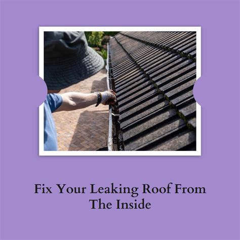How To Repair A Leaking Roof From The Inside