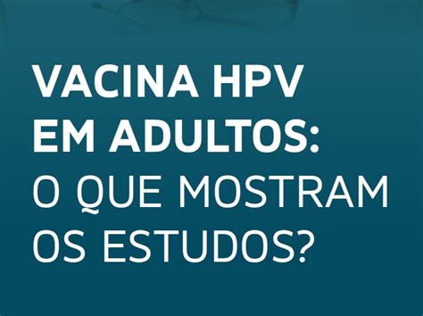 Vacina HPV Em Adultos O Que Mostram Os Estudos Dr Valentino Magno