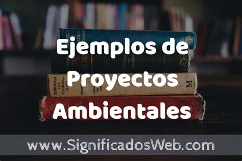 25 Ejemplos de Proyectos Ambientales que es Características y COMO USAR