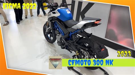2023 CFmoto 300 NK Walkaround EICMA 2022 Fiera Milano Rho YouTube