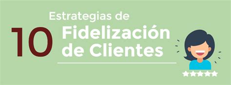 10 tipos de estrategias de fidelización de clientes