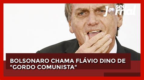 Bolsonaro chama Flávio Dino de gordo comunista YouTube
