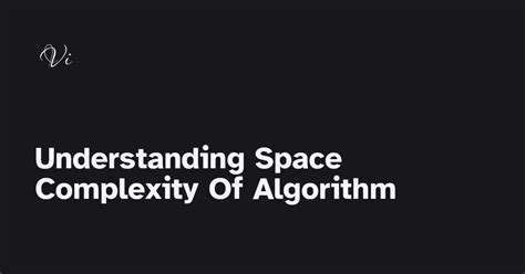 understanding space complexity of algorithm vincent taneri