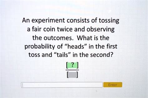 solved an experiment consists of tossing a fair coin twice and observing the outcomes what is