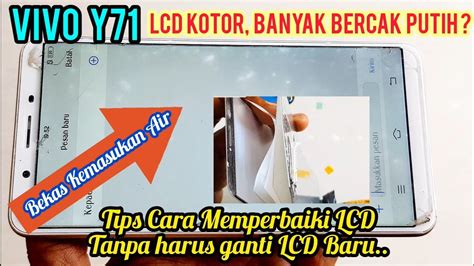 SOLUSI LCD KOTOR BERCAK PUTIH BEKAS KEMASUKAN AIR LCD VIVO Y71 100