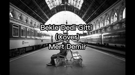 Bekle Dedi Gitti Cover Mert Demir YouTube