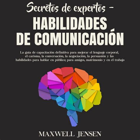Secretos de Expertos Habilidades de Comunicación La guía de