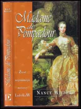 Madame de Pompadour život nejznámější metresy Ludvíka XV Nancy