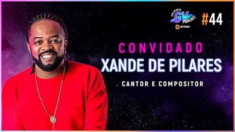 MUNDO GV PODCAST EPISÓDIO 44 XANDE DE PILARES YouTube