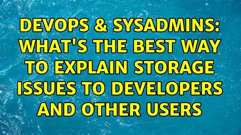 DevOps SysAdmins What S The Best Way To Explain Storage Issues To