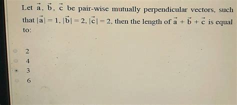 let mathbf { a } vec { b } vec { c } be pair wise mutually perpendicular vectors such