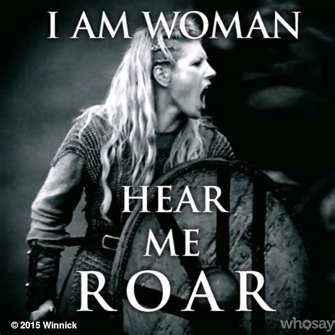 I Am Woman Hear Me Roar Lagertha Viking Quotes Vikings Warrior Woman