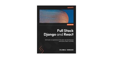 Full Stack Django And React Get Hands On Experience In Full Stack Web