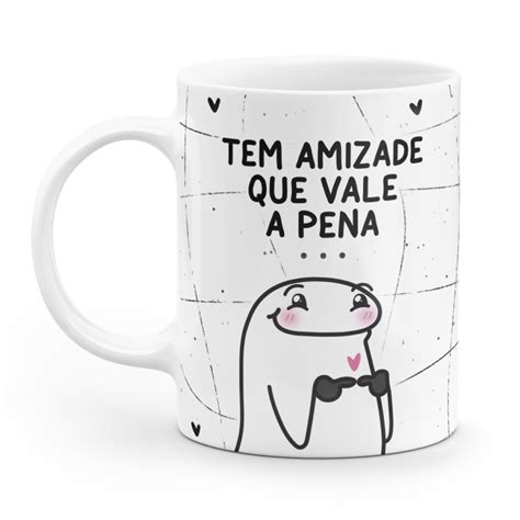 Caneca Flork Tem Amizade Que Vale A Pen Mas A Sua Vale A Galinha