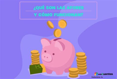 Que Son Las Afore Y C Mo Funcionan Miskuentas Miskuentas