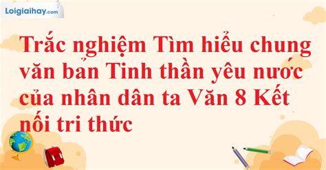 Trắc nghiệm văn 8 Tìm hiểu chung văn bản Tinh thần yêu nước của nhân