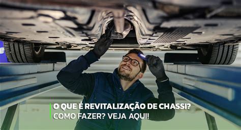 O que é revitalização de chassi Como fazer Olho no Carro