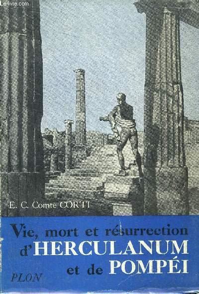 VIE MORT ET RESURRECTION D HERCULANUM ET DE POMPEI By CORTI E C Bon
