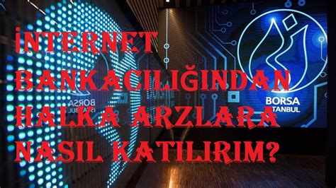 İnternet Bankacılığı Üstünden Nasıl Halka Arz Kaydı Yapılır Detaylı