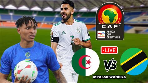 Live Algeria Vs Tanzania Youtube