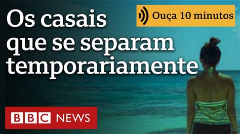 Os Casais Que Se Separam Temporariamente Para Melhorar Relacionamento