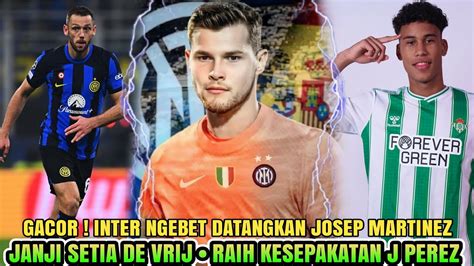 KELAS Inter Ngebet Inginkan Josep Martinez Janji Setia De Vrij Gas