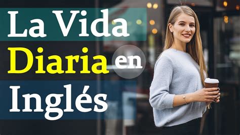 Aprende Inglés Para La Vida Diaria 30 Frases Cotidianas en Inglés