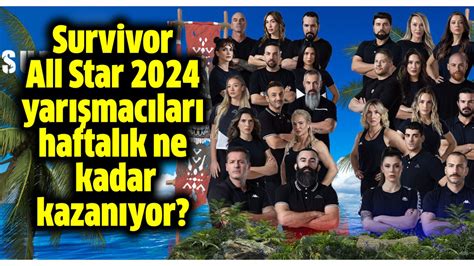 Survivor All Star 2024 yarışmacıları haftalık ne kadar kazanıyor