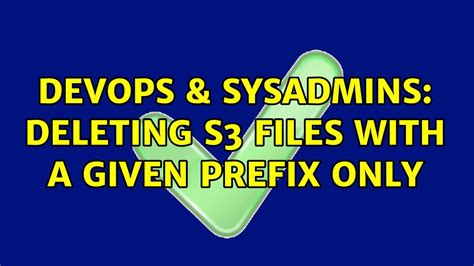 DevOps SysAdmins Deleting S3 Files With A Given Prefix Only YouTube