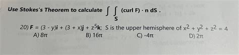 solved use stokes s theorem to calculate ∬s curl f ⋅n ds