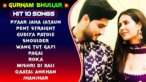 Gurnam Bhullar New Songs New Punjabi Jukebox Gurnam Bhullar