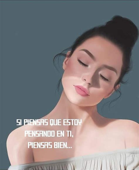 Si Piensas Que Estoy Pensando En Ti Piensas Bien Frases